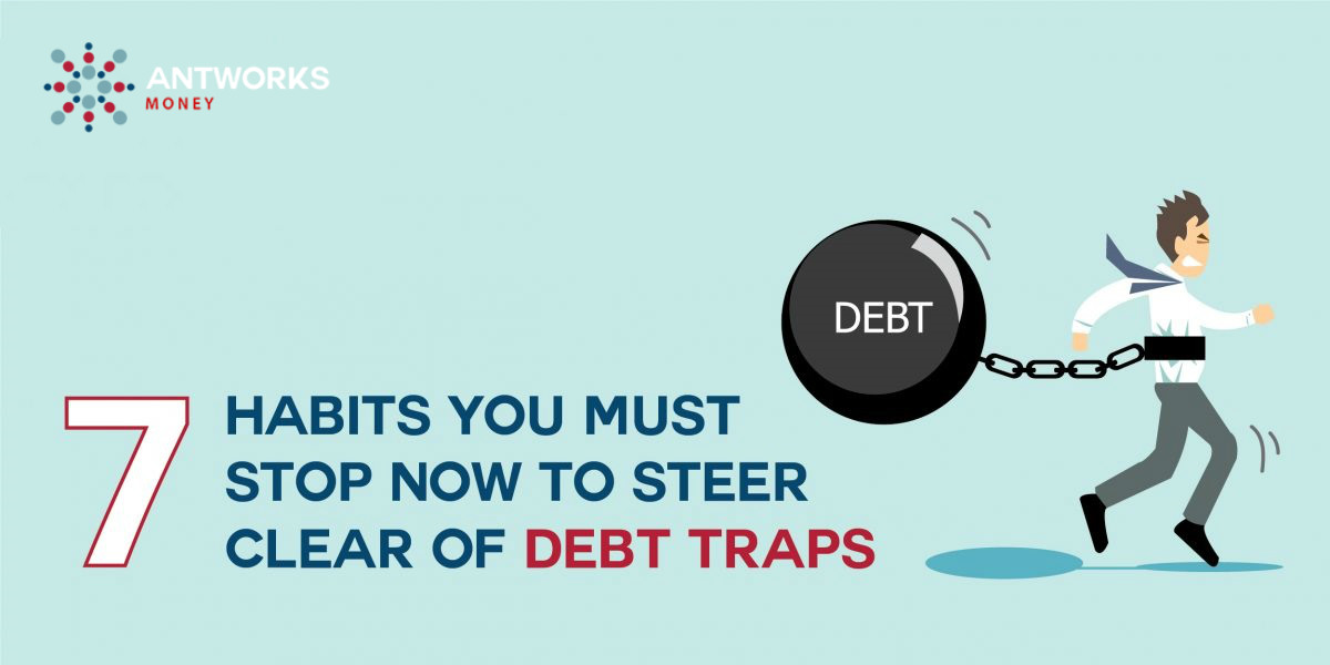 7 Habits you must stop now to steer clear of debt traps