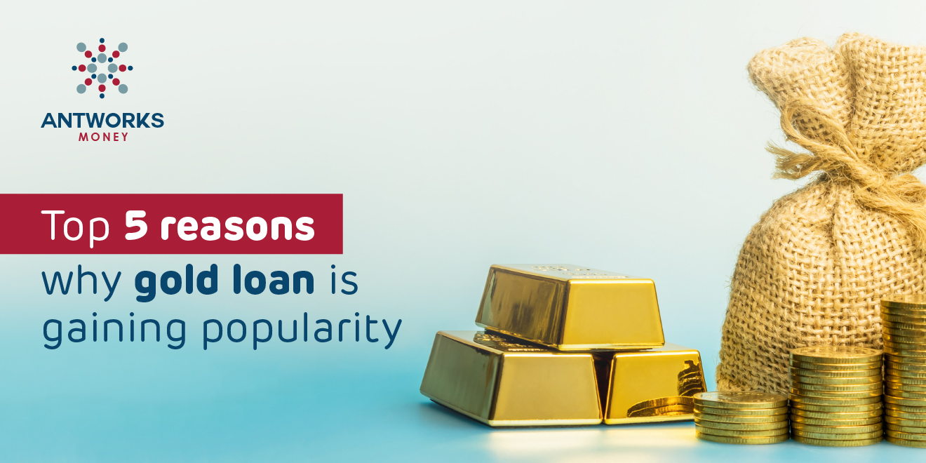 Top 5 reasons why gold loan is gaining popularity - Antworks Money