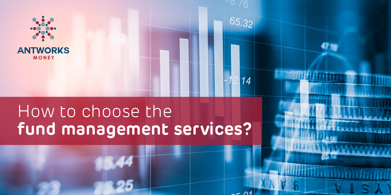 How to choose the fund management service? - Antworks Money